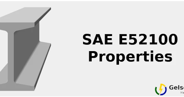 SAE E52100 Properties (Chem., Mech. & Rankings) 2022