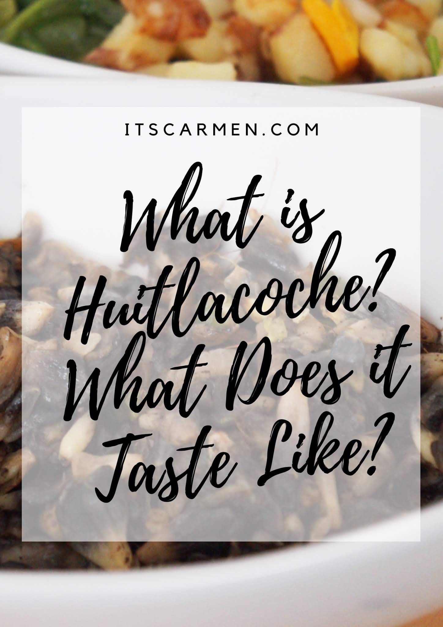 What Is Huitlacoche? What Does Corn Smut Taste Like? / Carmen Varner ...