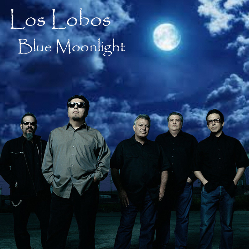 Albums That Should Exist: Los Lobos - Blue Moonlight - Non-Album Tracks ...