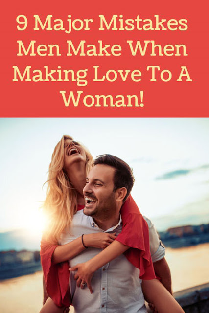 9 Major Mistakes Men Make When Making Love To A Woman