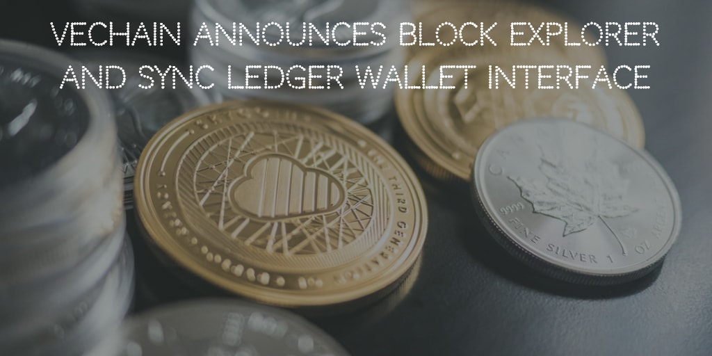 VeChain Announces New Official Block Explorer And Sync Ledger Wallet ...
