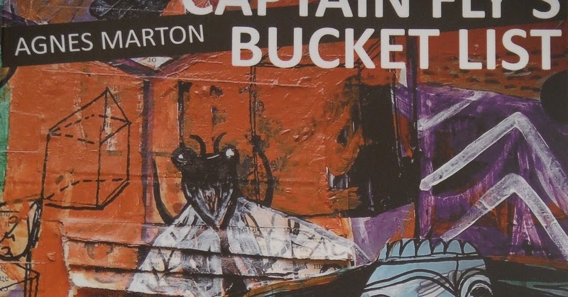 Tuesday Poem: Captain Fly's Bucket List - Agnes Marton