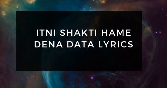 itni shakti hame dena data lyrics