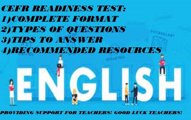CEFR-READINESS TEST: FORMAT/TIPS/TYPES OF QUESTIONS/RECOMMENDED RESOURCES