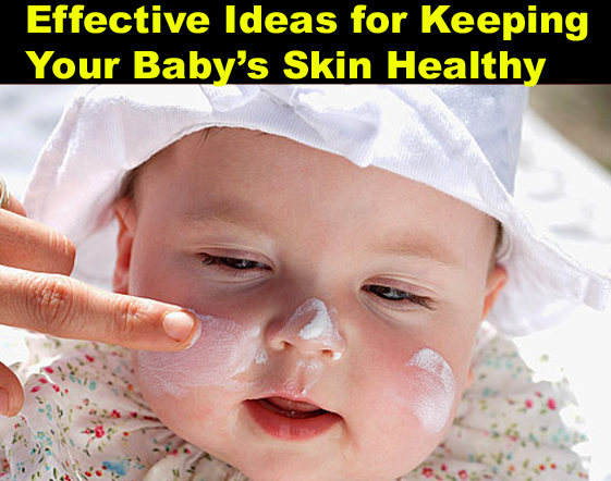 Effective Ideas for Keeping your Baby’s Skin Healthy - Health and ...