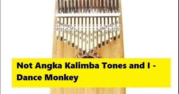 Not Angka Kalimba Tones and I - Dance Monkey - CalonPintar.Com