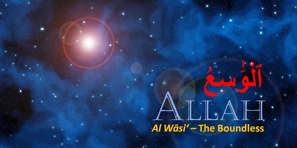 Al Wāsi‘ " ٱلْوَاسِعُ " - The All-Embracing, The Omnipresent, The Vast ...