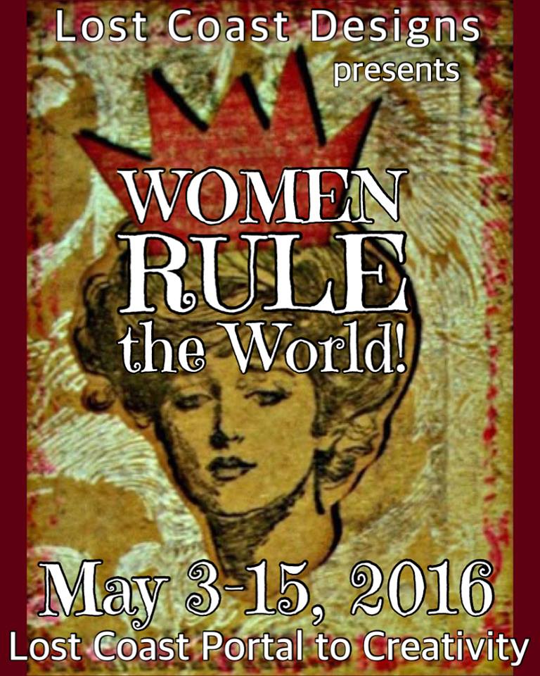 Dreaming and Creating: Women Rule The World -with Lost Coast Designs
