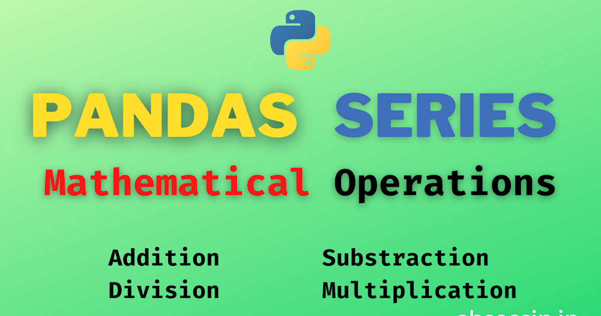 Mathematical operations on Pandas Series - CBSE CS and IP