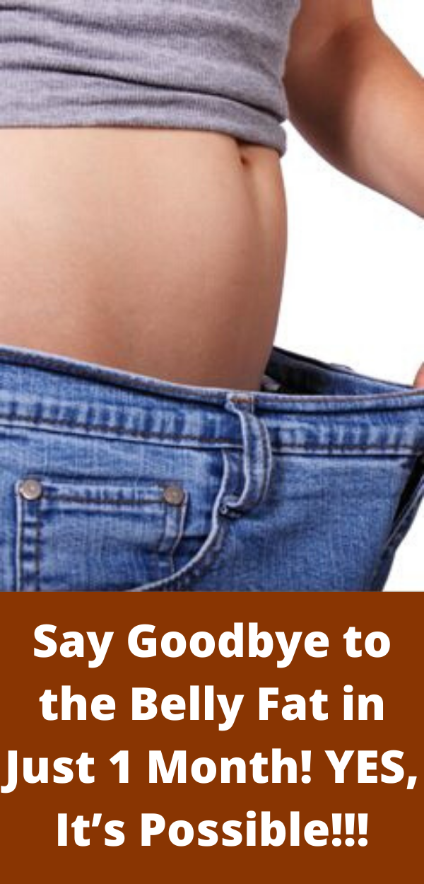 Healthy Beauty: Say Goodbye to the Belly Fat in Just 1 Month! YES, It’s ...