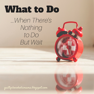 Guilty Chocoholic Mama: Seven Things To Do When There's Nothing To Do ...