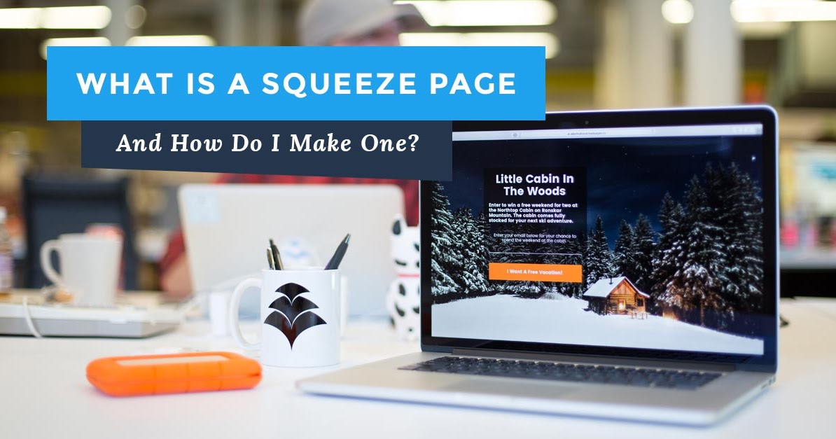 QUÉ ES UNA SQUEEZE PAGE Y POR QUÉ LA NECESITO PARA MI LEAD MAGNET