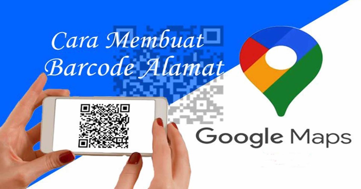 Cara Membuat Barcode Lokasi Alamat Google Maps - info tagafur
