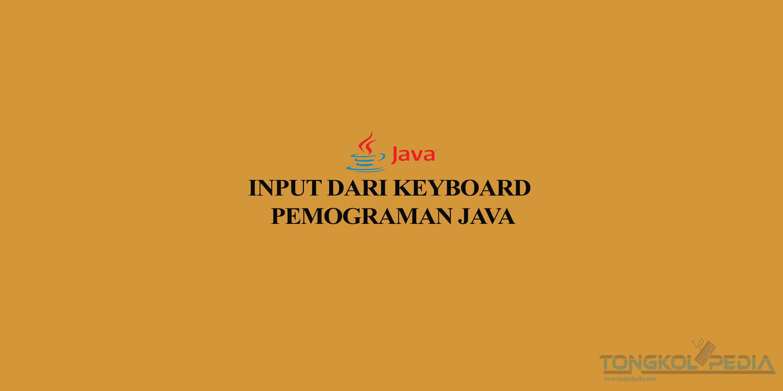 Input dari Keyboard Pemograman Java - TongkolPedia