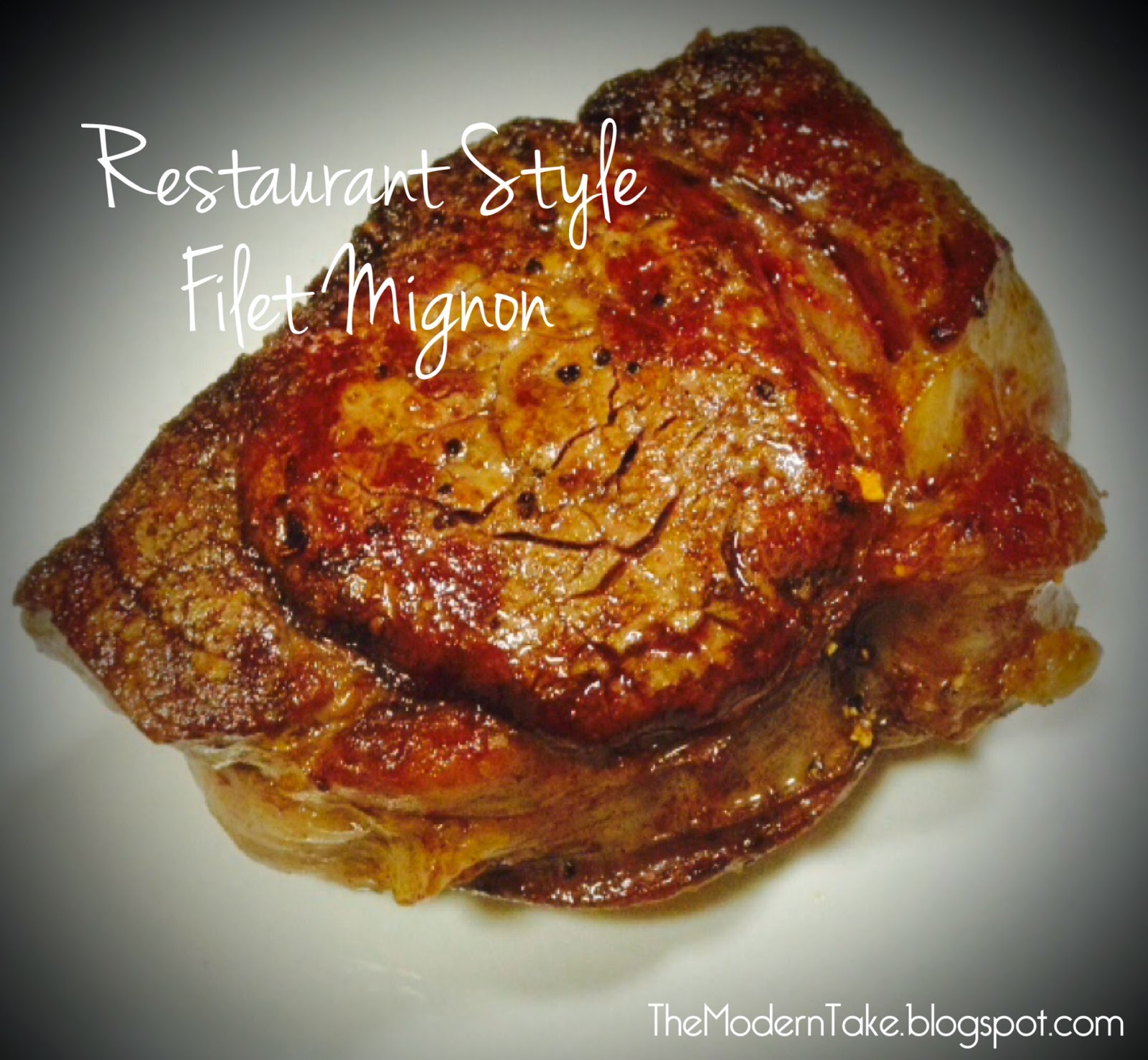 The Modern Take: Restaurant Style Filet Mignon