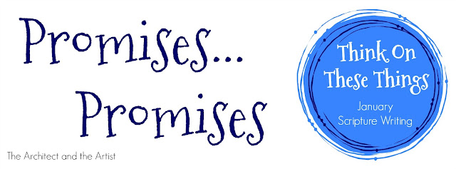 Promises...Promises {Think On These Things} | The Architect and The Artist