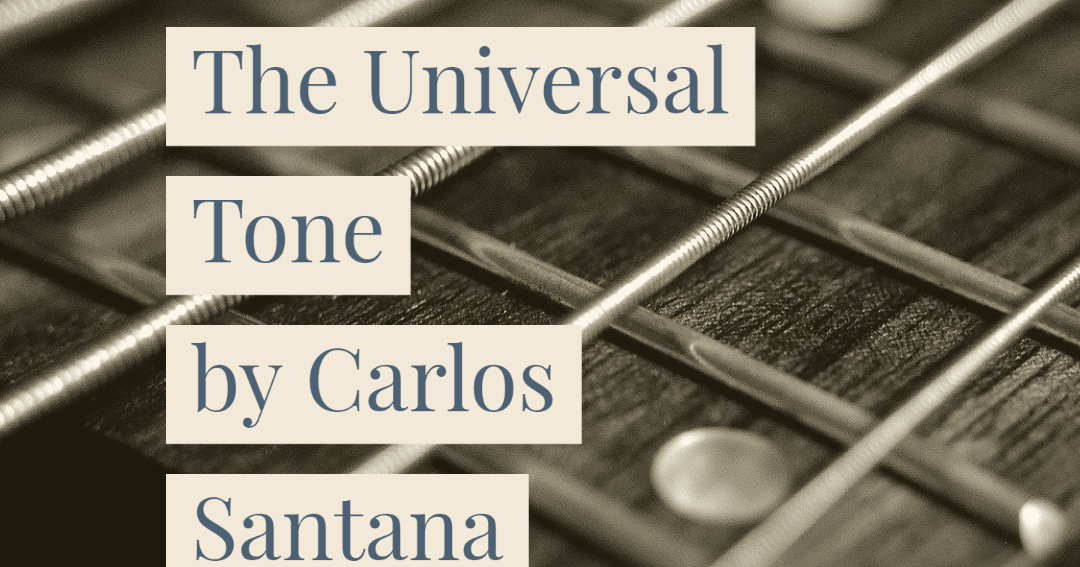The Universal Tone by Carlos Santana - A Short Summary & Review