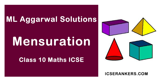 Chapter 17 Mensuration ML Aggarwal ICSE Solutions for Class 10 Maths