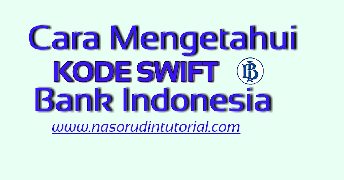 Cara Mengetahui KODE SWIFT Bank Di Indonesia ~ NASORUDIN TUTORIAL
