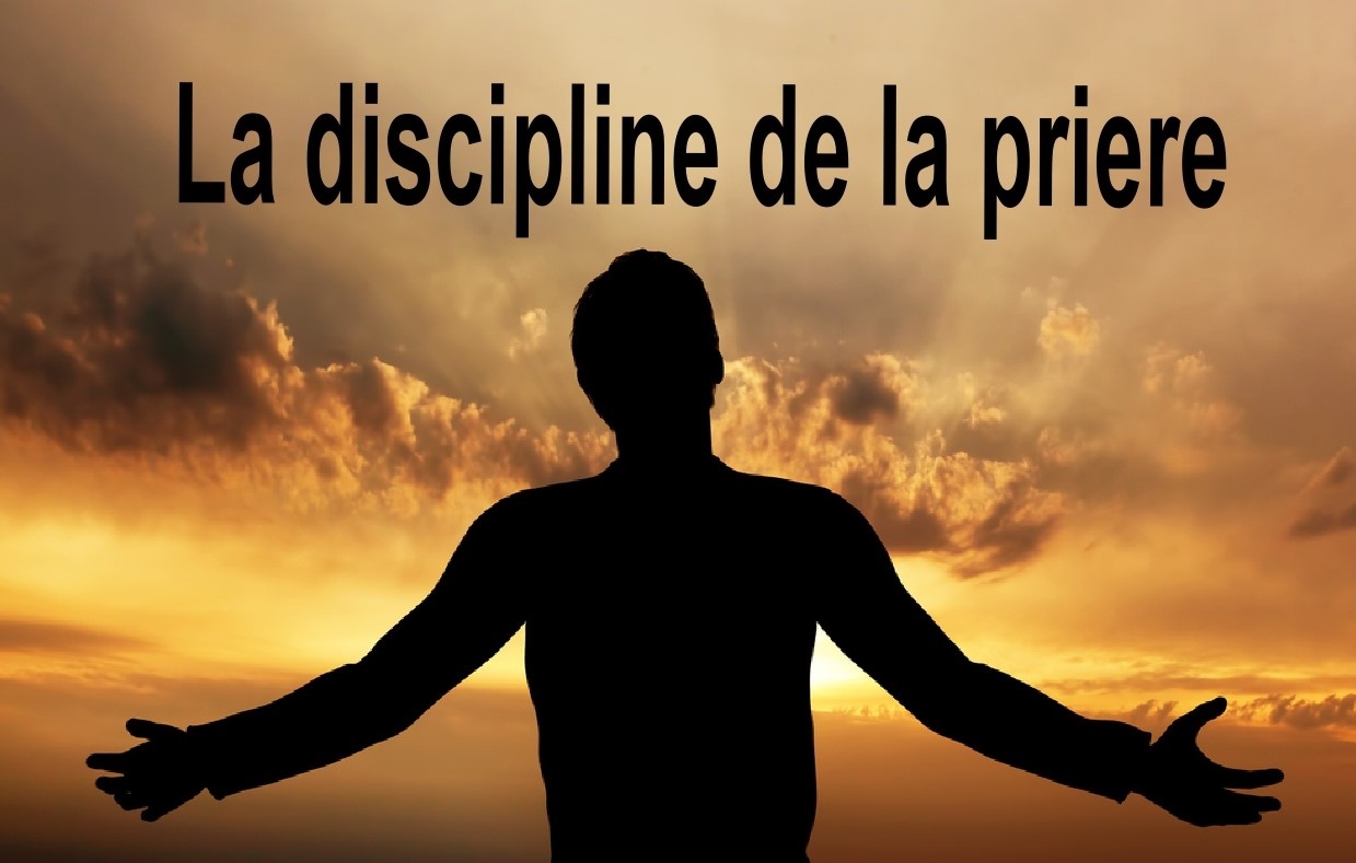 Eglise Evangélique Nice l'Ariane: LA DISCIPLINE DE LA PRIÈRE 1/2