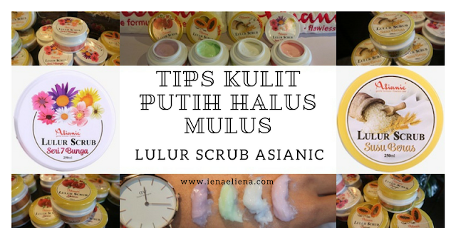 Tips Kulit Putih Halus Mulus | Lulur Scrub Asianic - iena lifestyle blogger