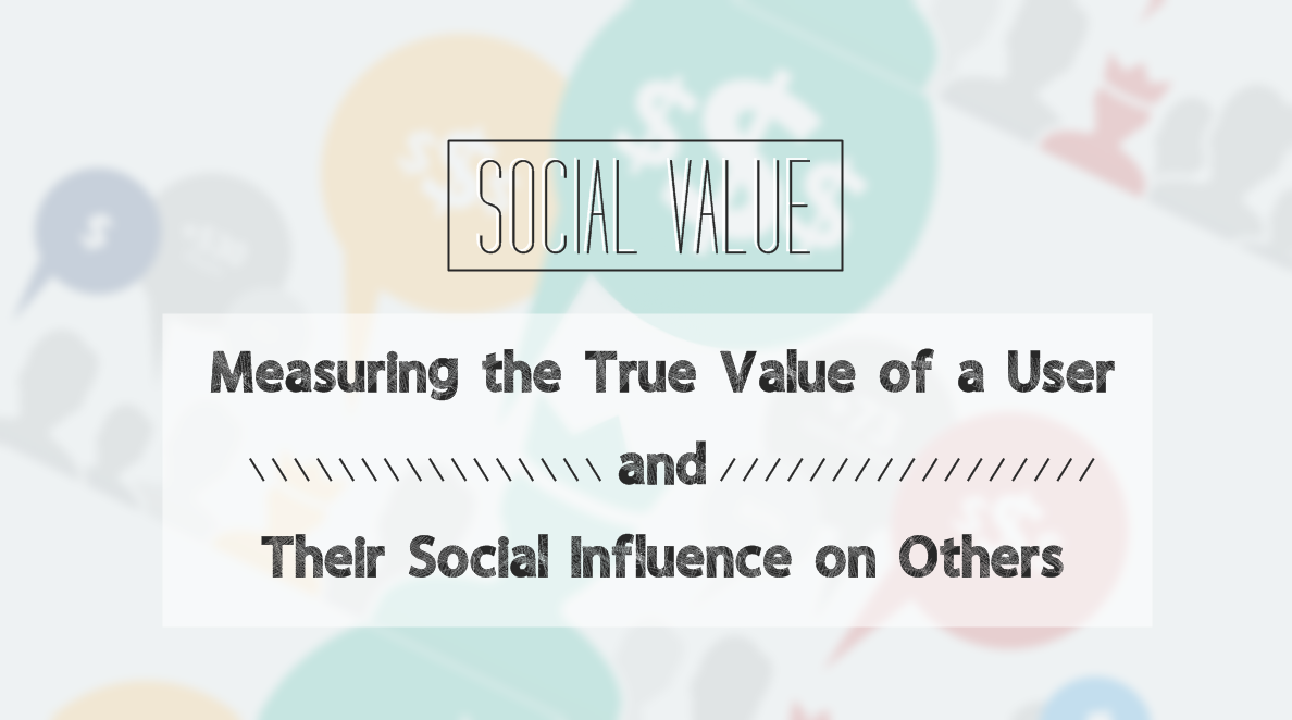 Measuring the True Value of a User and Their Social Influence on Others ...
