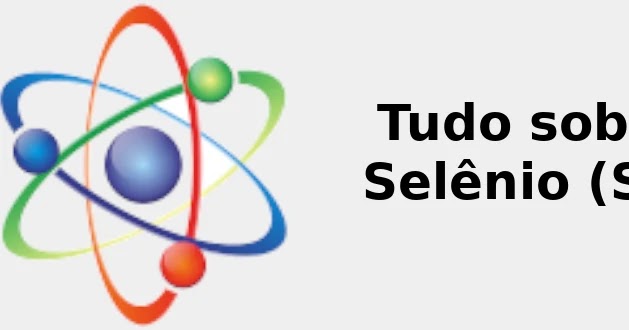 Tudo sobre Selênio (Se) ☢️: Cor, Usos, Descoberta ... 2022