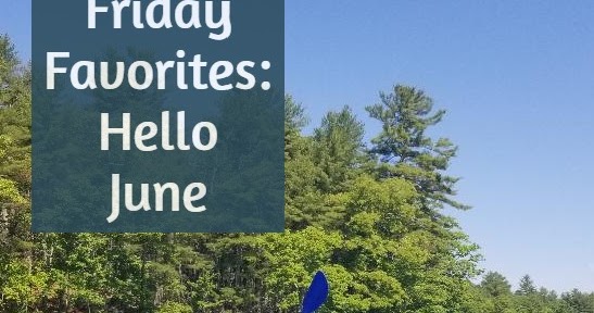 Friday Favorites: Hello June!