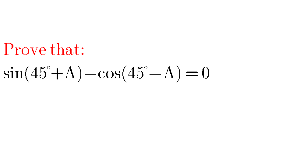 sin(45°+A) -cos(45°-A)= 0 | Prove | Trigonometric Ratios of Compound ...