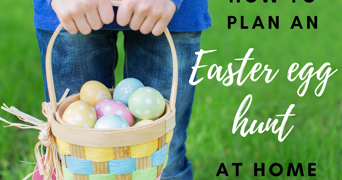 How To Plan A Fun Easter Egg Hunt At Home how-to-plan-a-fun-easter-egg-hunt-at-home
