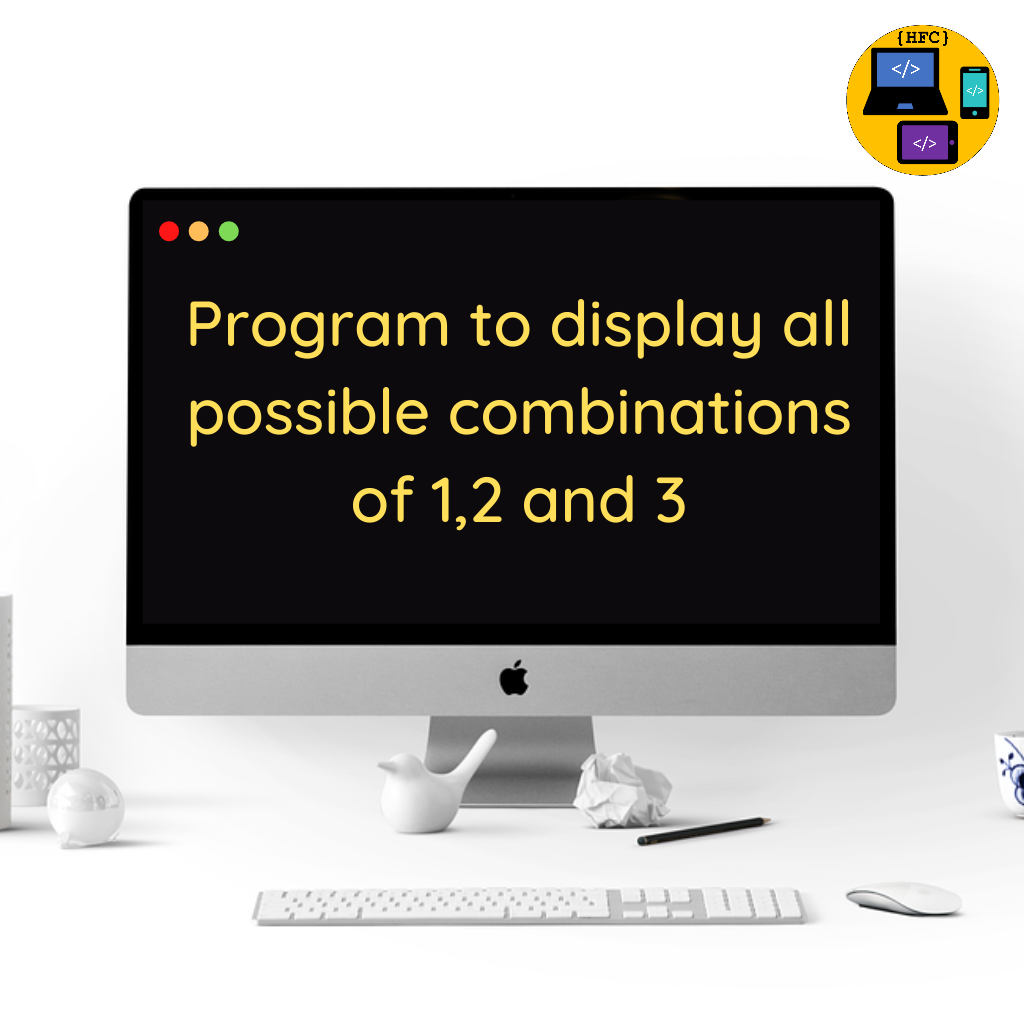 Program To Display All Possible Combinations Of 1 2 And 3 For Loop program-to-display-all-possible-combinations-of-1-2-and-3-for-loop