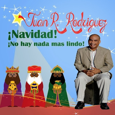 ¡Sólo Lo Mejor!: JUAN R. RODRIGUEZ - ¡Navidad! ¡No Hay Nada Más Lindo ...