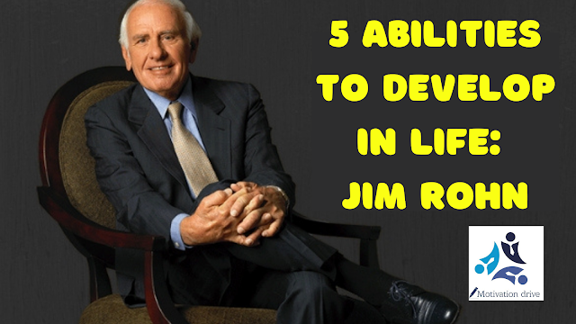 5 Abilities to Develop in Life: Jim Rohn