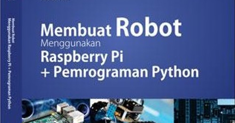 Buku Membuat Robot Menggunakan Raspberry Pi + Pemrograman Python ~ PROFESOR BOLABOT