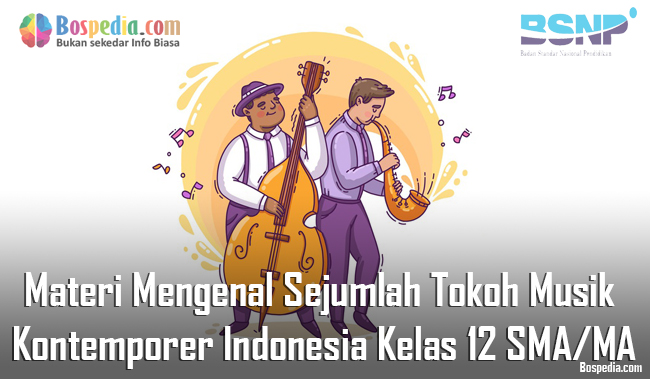 Materi Mengenal Sejumlah Tokoh Musik Kontemporer Indonesia Kelas 12 SMA ...
