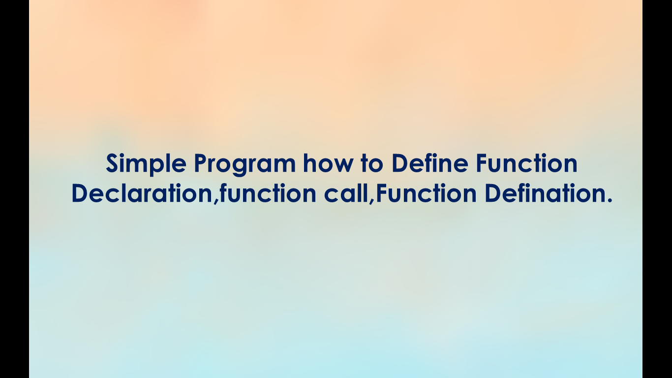 simple program how to define function declaration,function call ... simple program how to define function declaration,function call ...