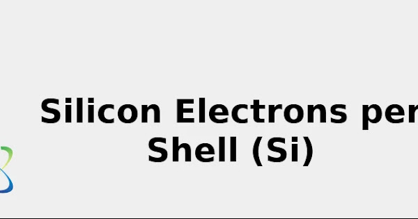 2022: ☢️ Silicon Electrons per Shell (Si) [& Color, Discovery ...