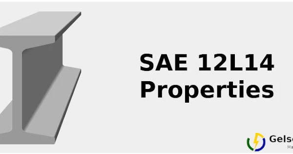 SAE 12L14 Properties ⚙️ (Chem., Mech. & Rankings) rev. 2022
