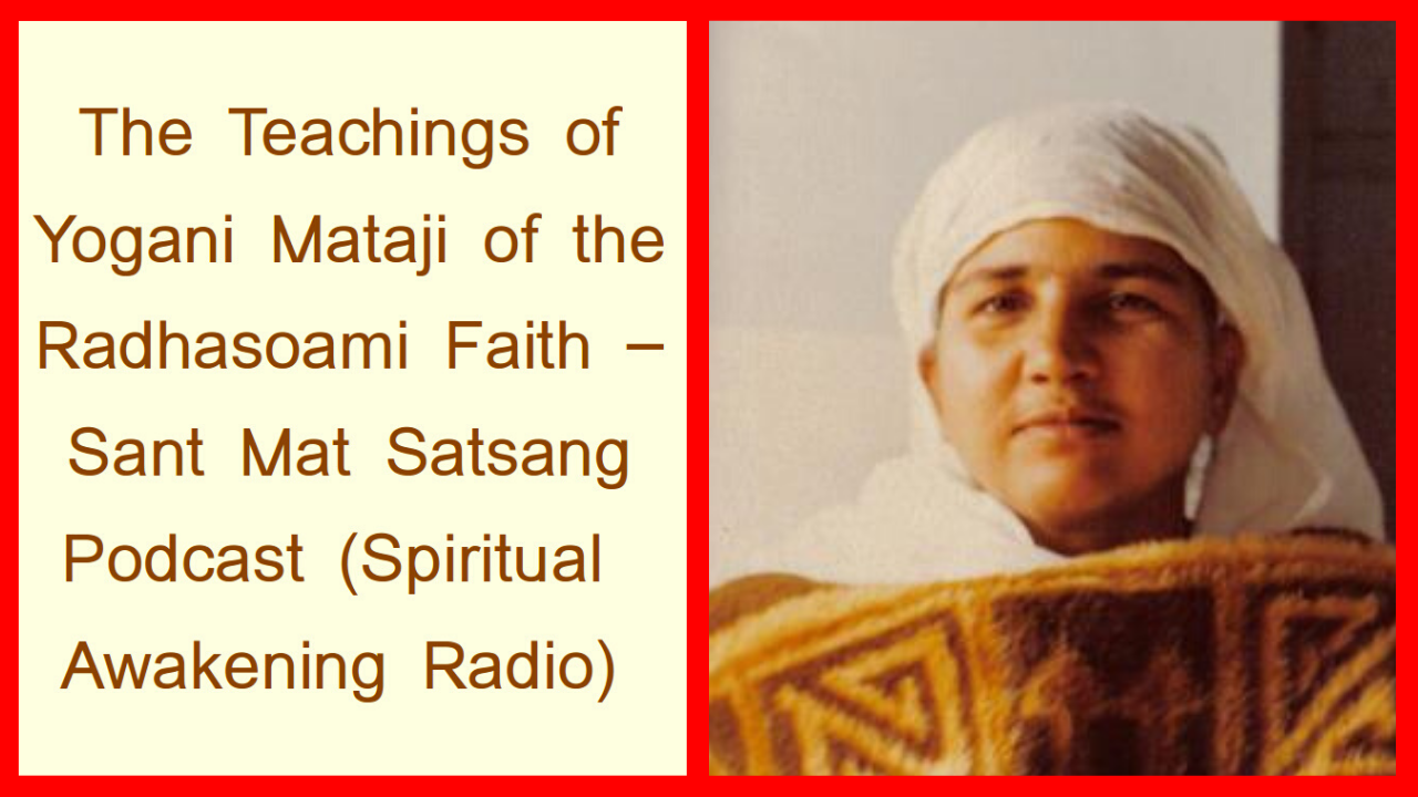 Sant Mat Radhasoami: PODCAST: The Teachings of Yogani Mata Ji (Tripta Devi) of the Radhasoami Faith