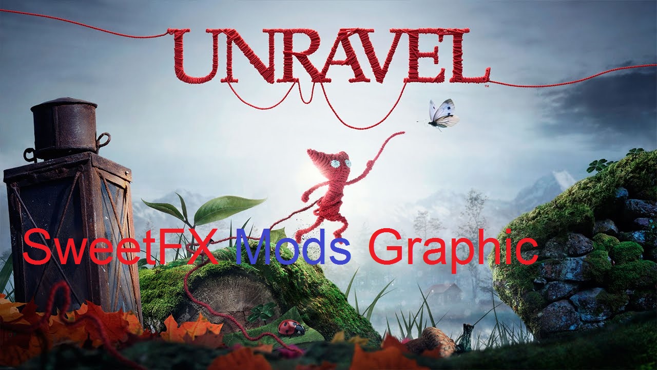games: SweetFX Mods Graphic Unravel