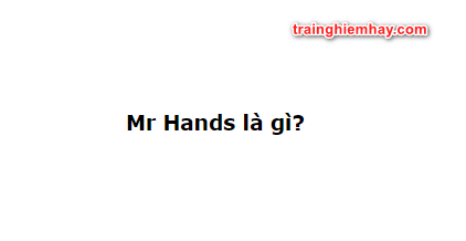Mr Hands là gì? Bạn tìm Mr. Hands hay Mr Hands Cyberpunk 2077 đều có cả ...