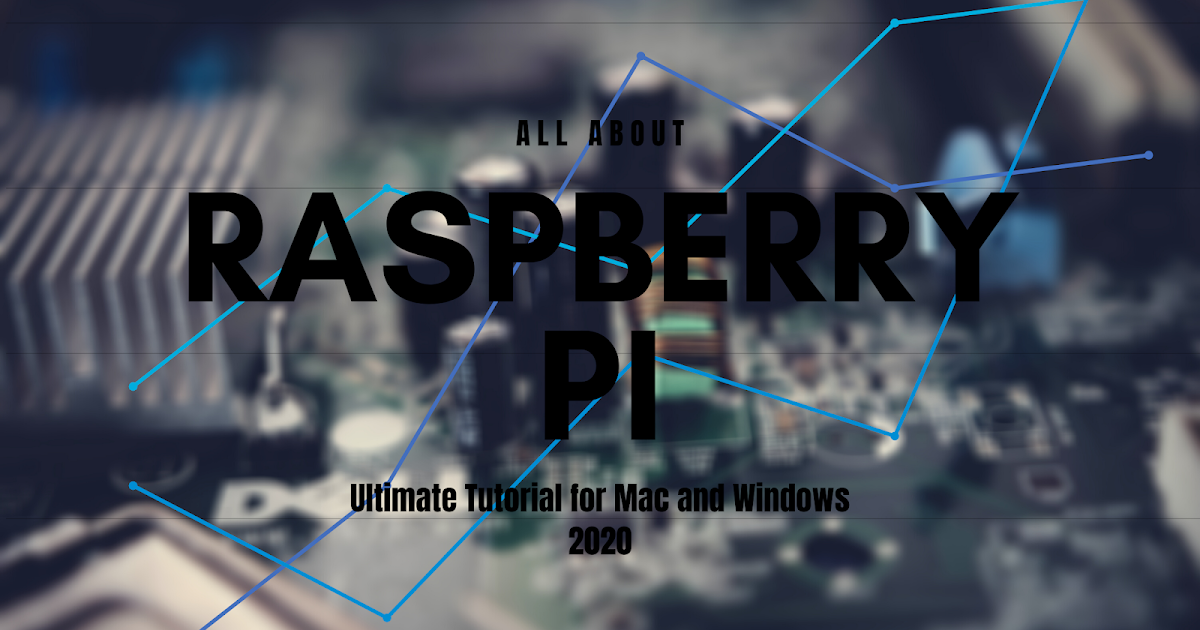 All About Raspberry pi | Ultimate Tutorial For Mac and Windows | 2020.