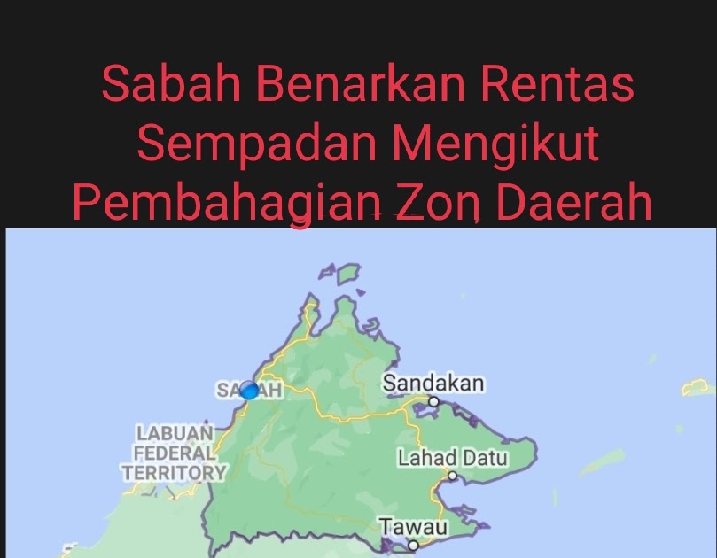Sabah Benarkan Rentas Sempadan Mengikut Pembahagian Zon Daerah