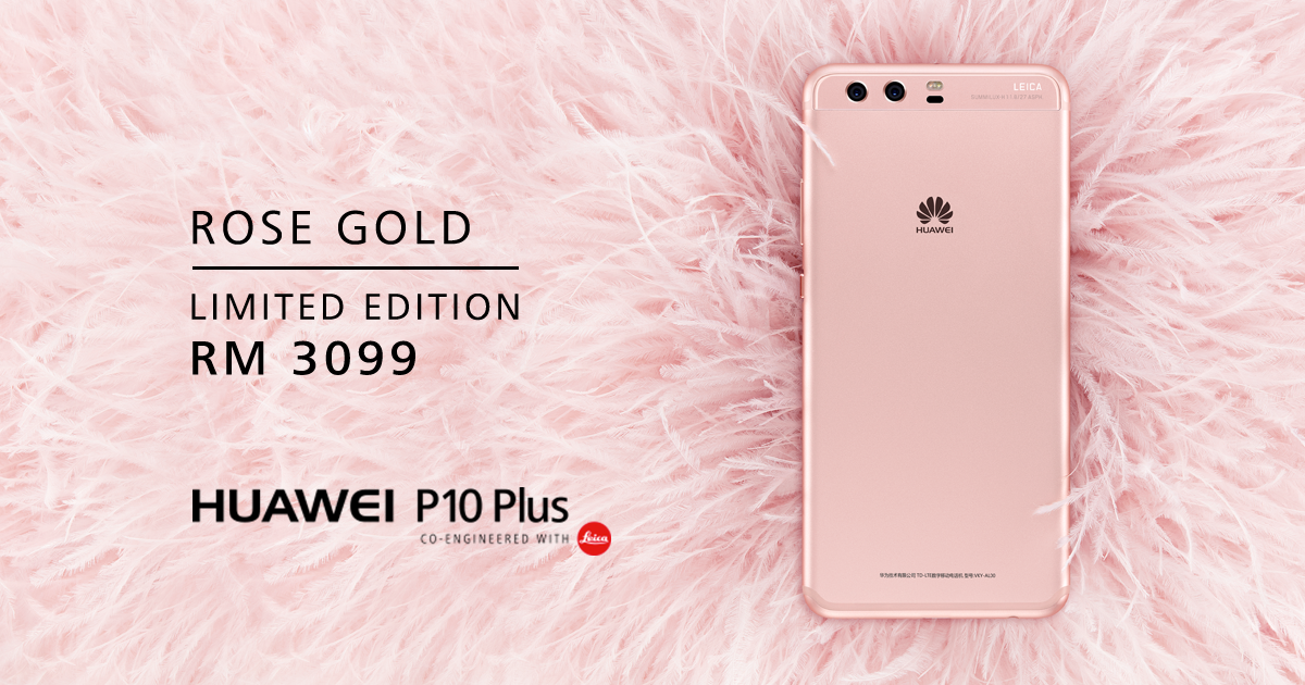 LIMITED EDITION : HUAWEI P10 PLUS ROSE GOLD GOES ON SALE IN MALAYSIA