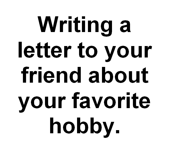 Writing A Letter To Your Friend About Your Favorite Hobby writing-a-letter-to-your-friend-about-your-favorite-hobby