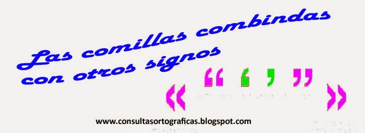 Consultas Ortográficas : Las comillas combinadas con otros signos