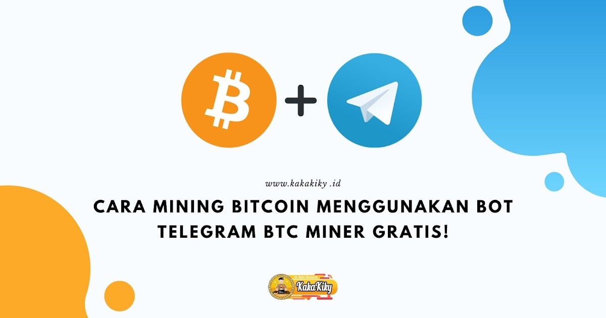 Cara Mining Bitcoin Menggunakan BOT Telegram BTC Miner GRATIS ...