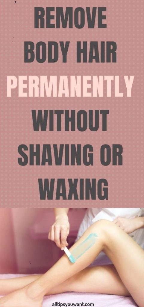Impressive This Is How You Can Remove Body Hair Permanently No Need