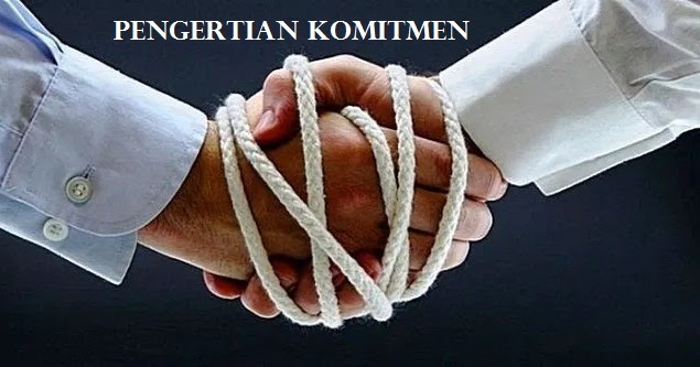 Pengertian Komitmen Secara Umum, Pengertian Komitmen Menurut Para Ahli ...