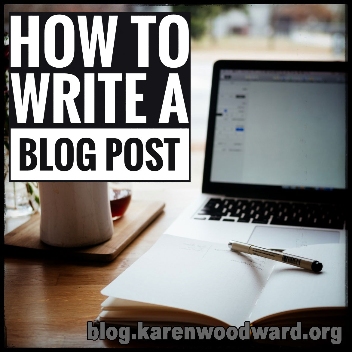 Karen Woodward: How to write a blog post